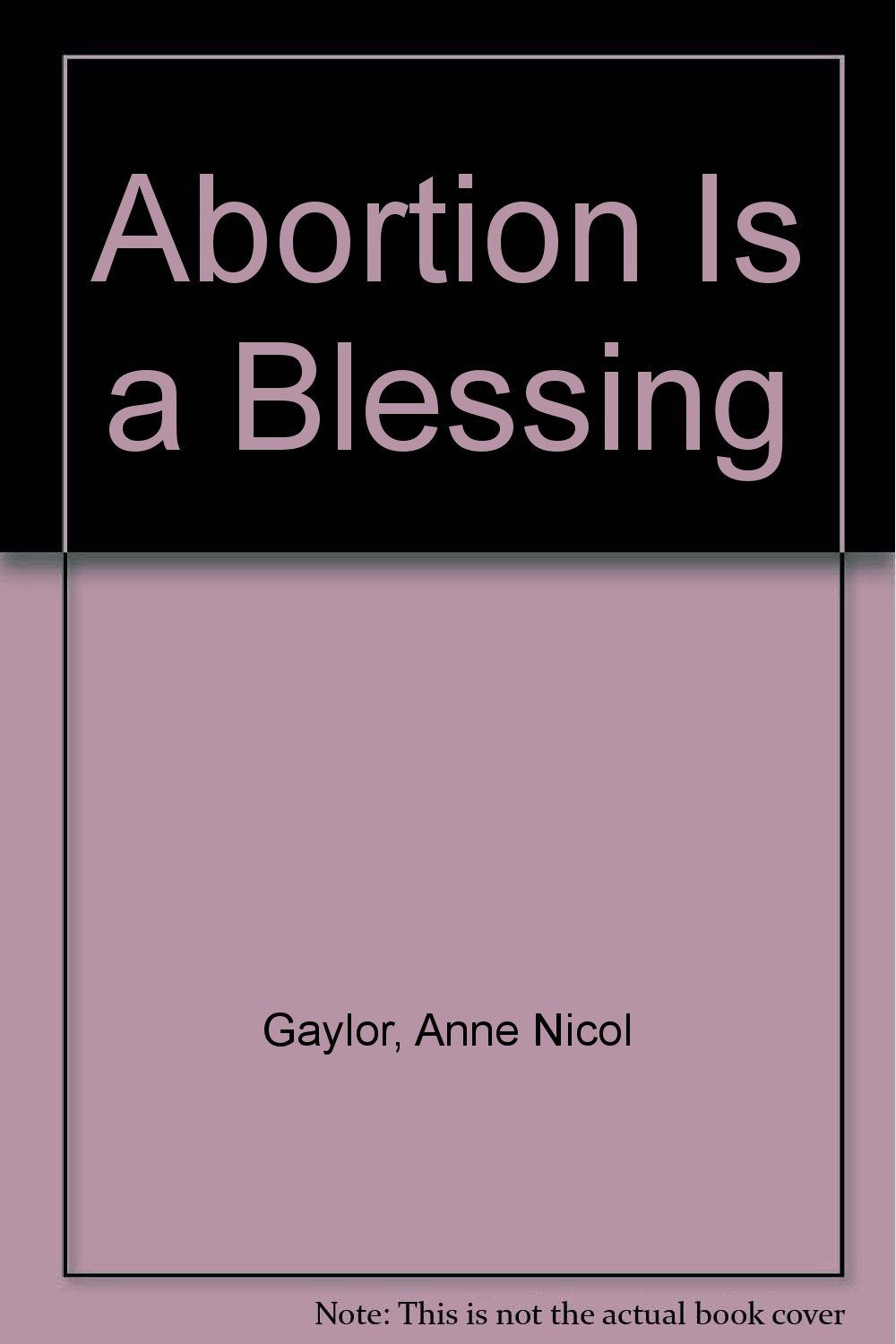 Abortion Is a Blessing by Anne Nicol Gaylor | Goodreads
