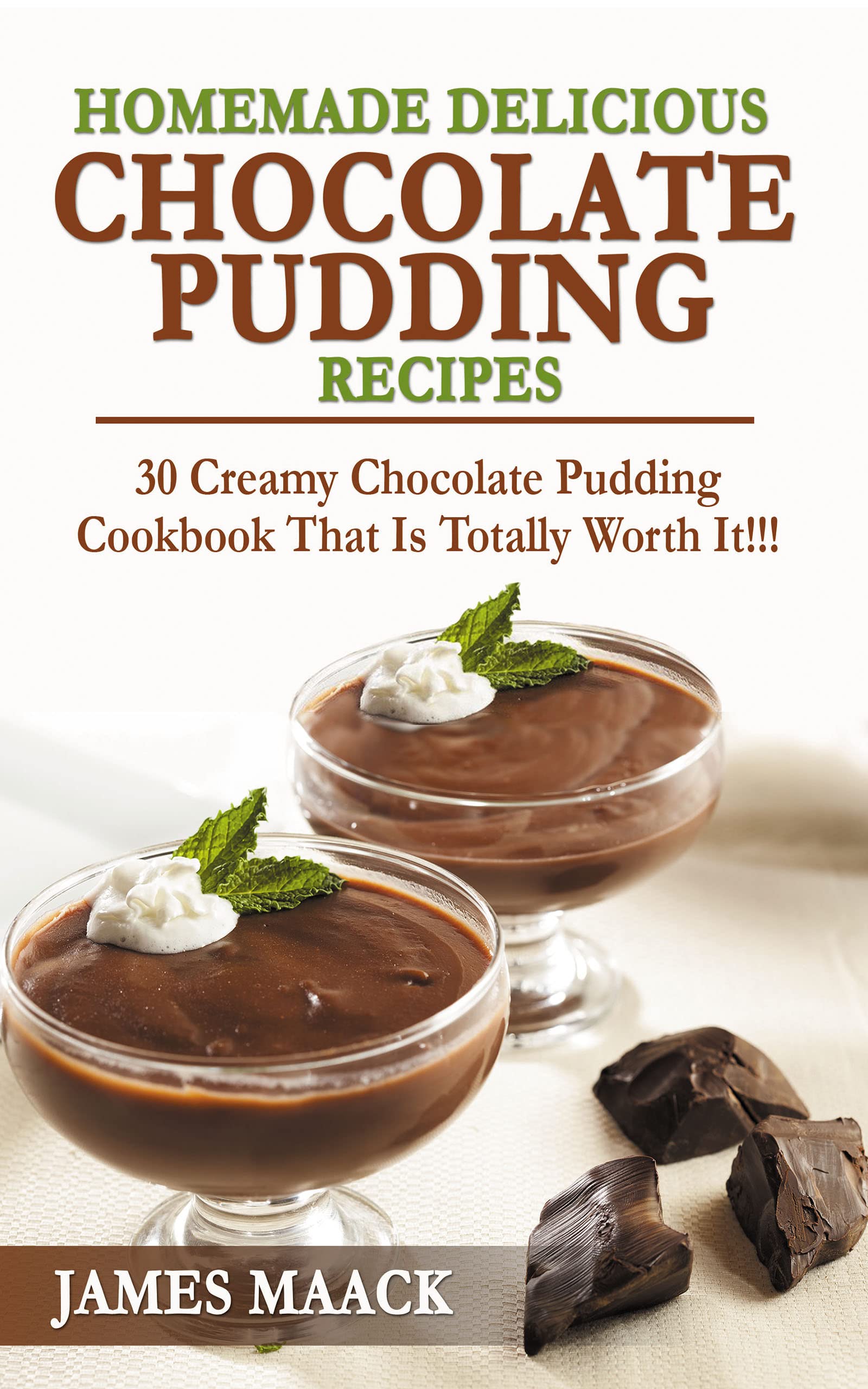 Homemade Delicious Chocolate Pudding Recipes: 30 Creamy Chocolate ...