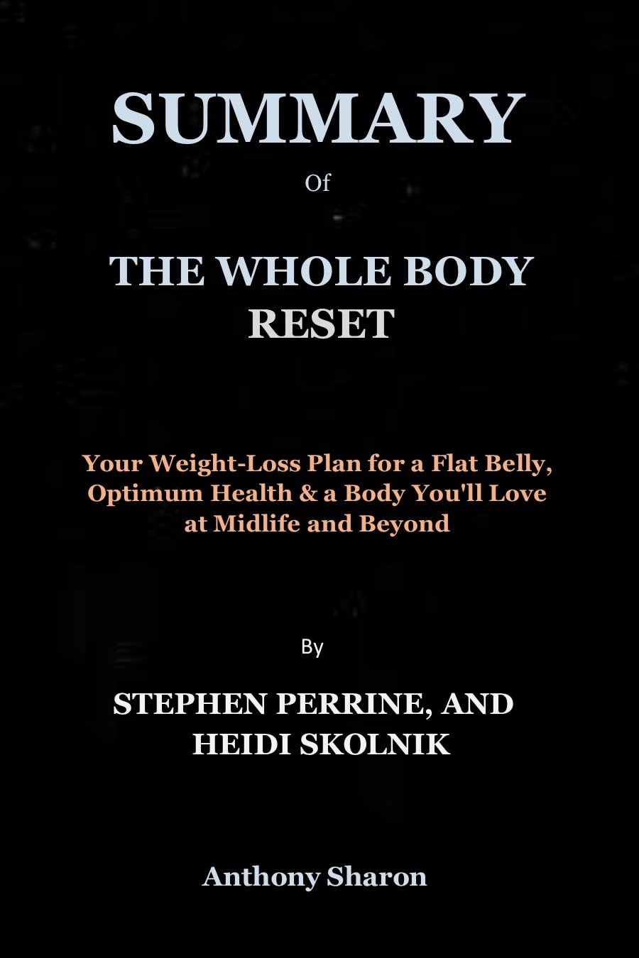 SUMMARY OF THE WHOLE BODY RESET By Stephen Perrine, and Heidi Skolnik ...