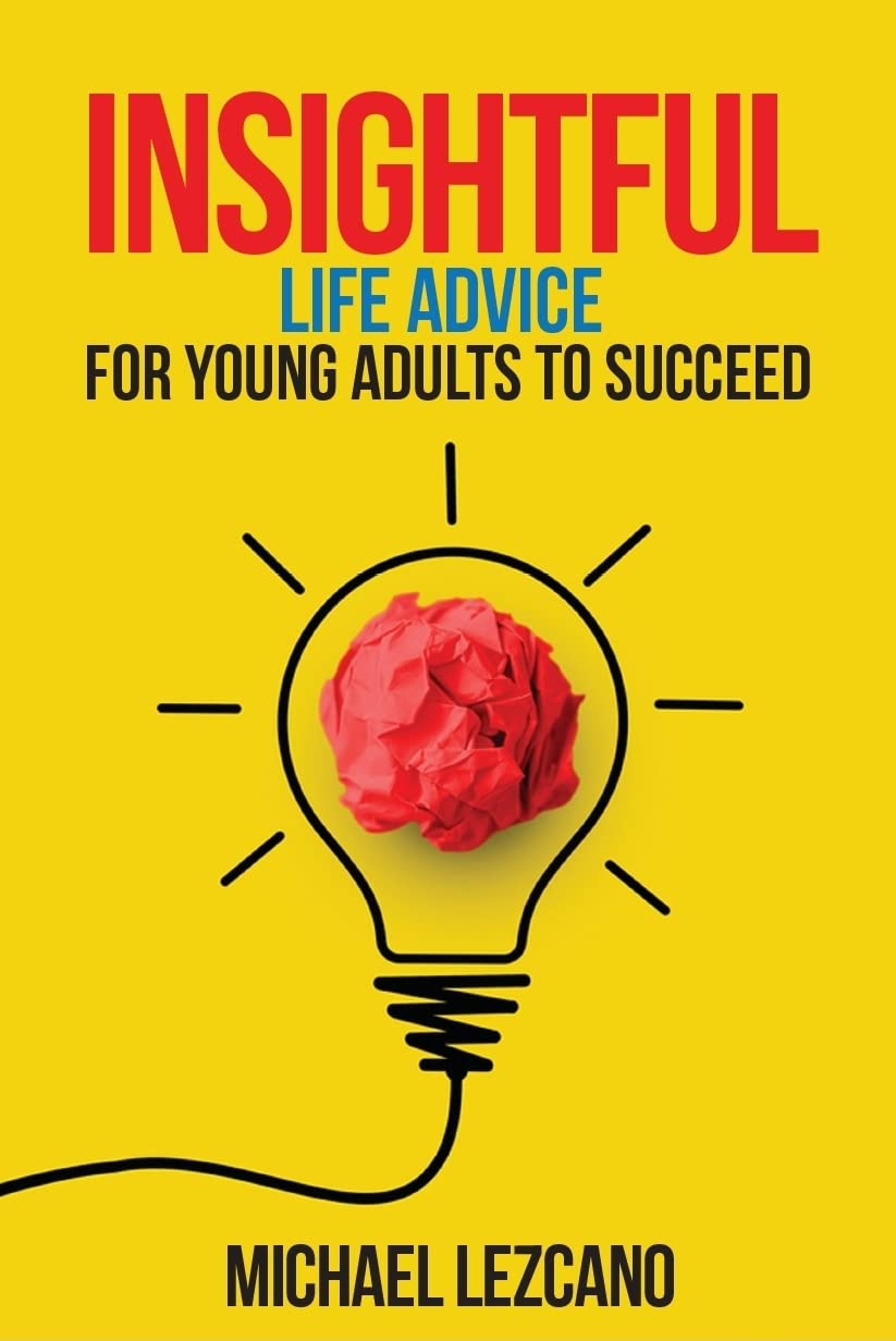 Insightful: Life Advice For Young Adults To Succeed by Michael Lezcano ...