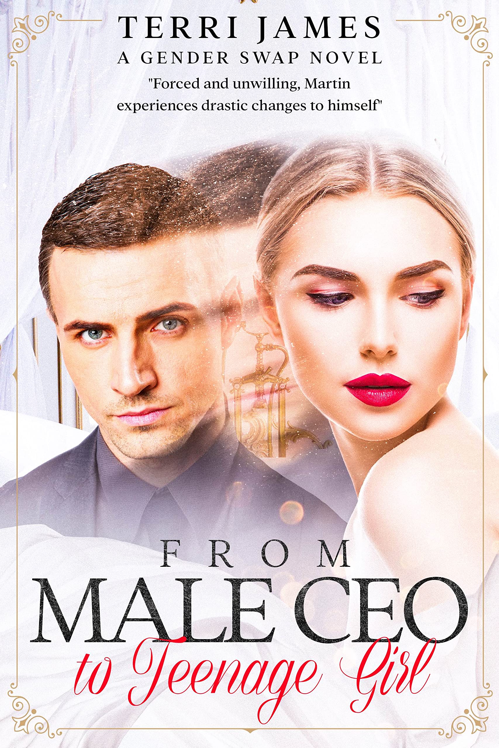 FROM MALE CEO TO TEENAGE GIRL: A GENDER SWAP NOVEL by Terri James ...