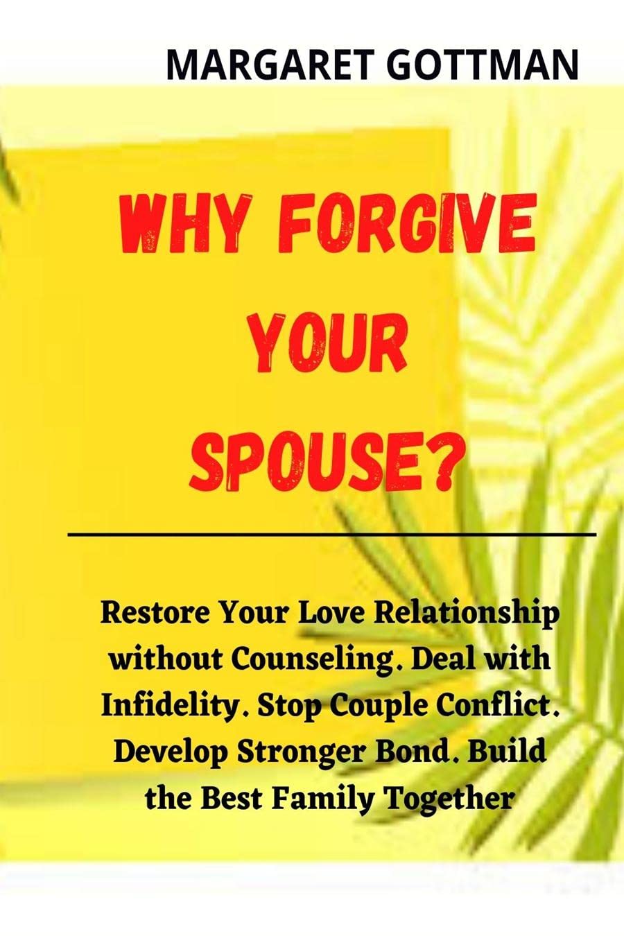 WHY FORGIVE YOUR SPOUSE?: Restore Your Love Relationship without ...