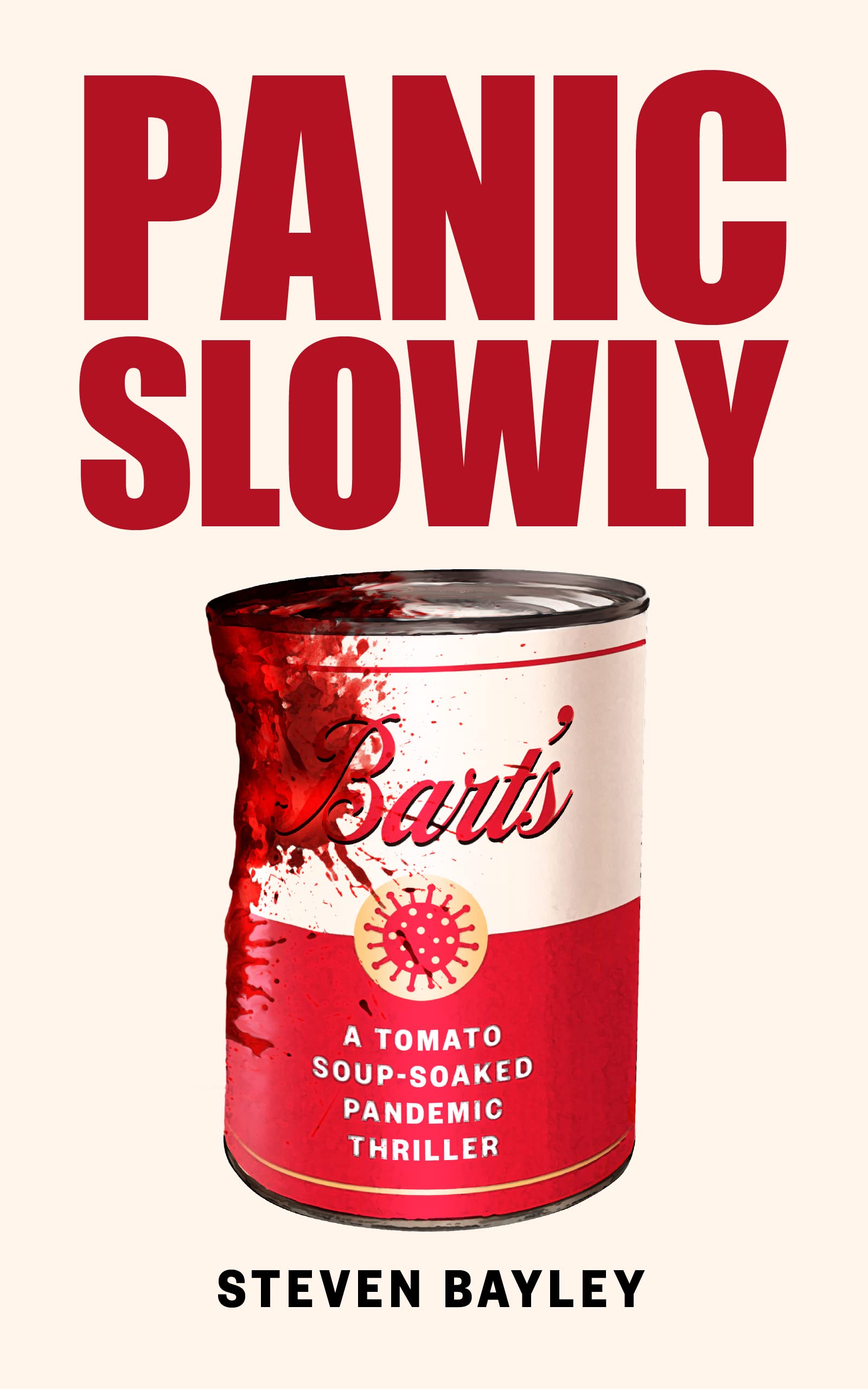Panic Slowly: A Tomato Soup-Soaked Pandemic Thriller by Steven Bayley ...