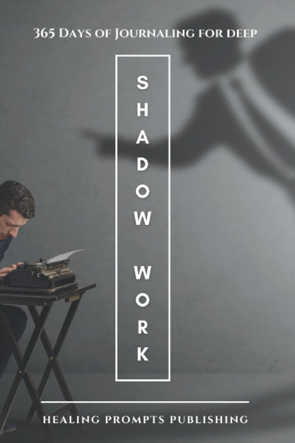 365 Days of Journaling for Deep Shadow Work: A Beginner's Workbook With Questions & Prompts for ...
