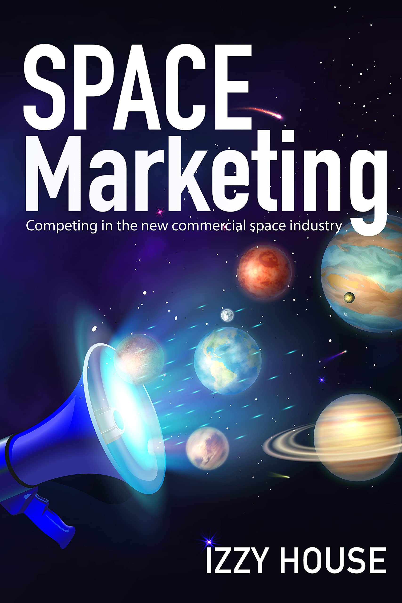 Space Marketing: Competing in the new commercial space industry by Izzy ...