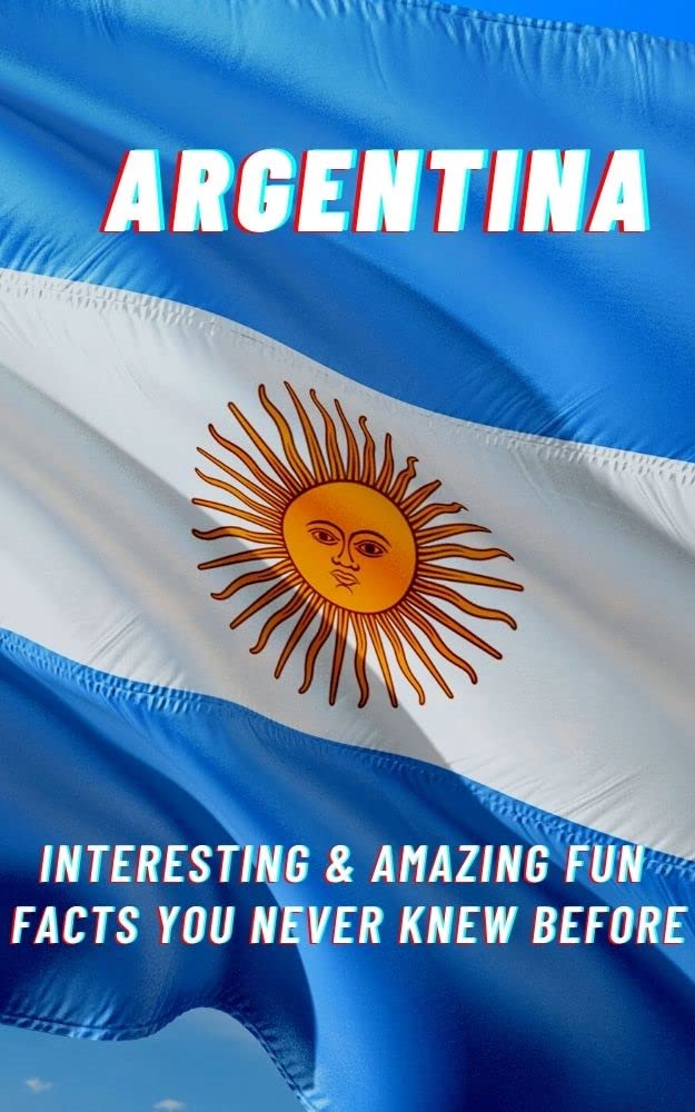 100 FACTS ABOUT ARGENTINA Amazing Facts You Didn t Know Before By 100-facts-about-argentina-amazing-facts-you-didn-t-know-before-by