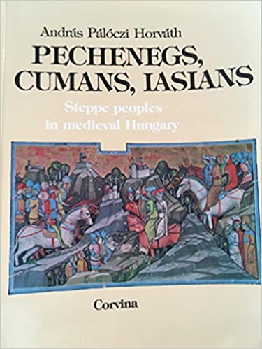 Pechenegs, Cumans, Iasians: Steppe peoples in medieval Hungary by ...