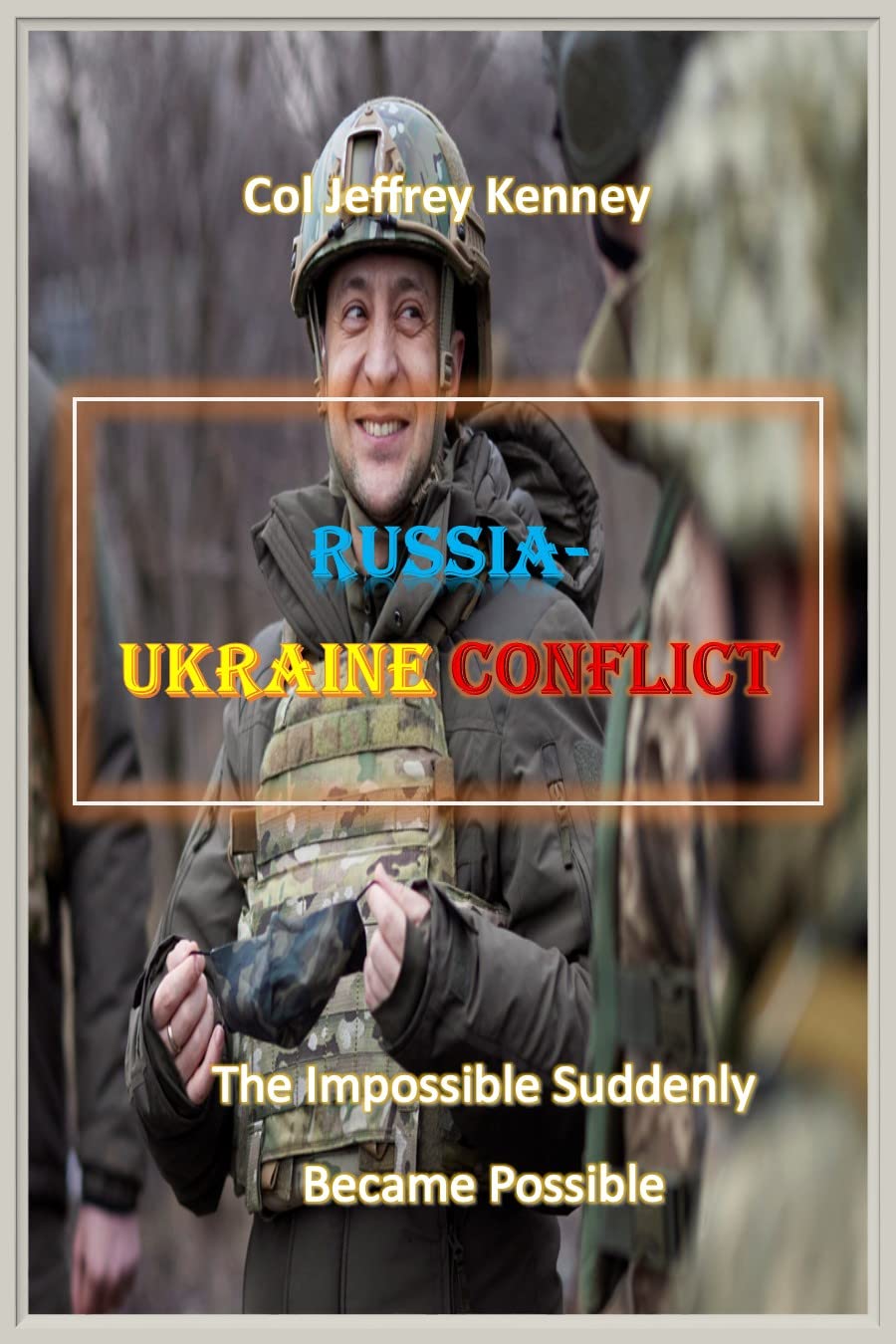 Russia-Ukraine Conflict: The Impossible Suddenly Became Possible by Jeffrey Kenney | Goodreads