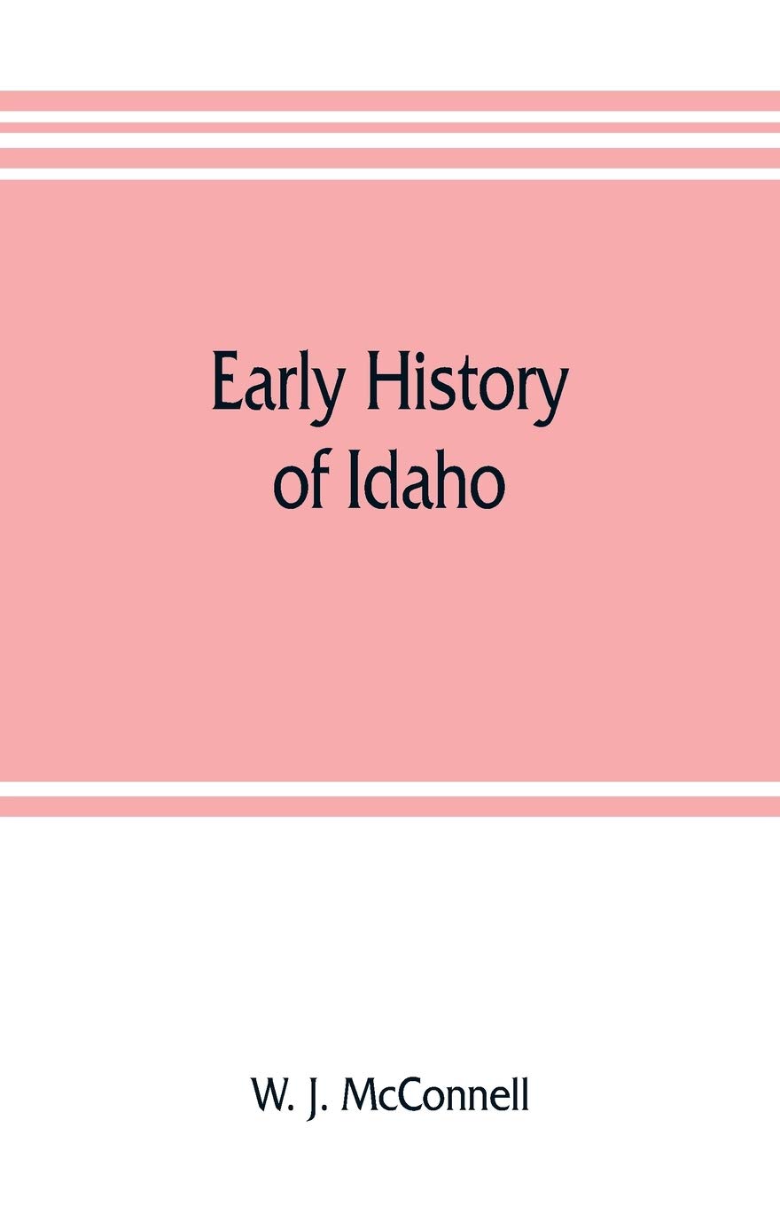 Early history of Idaho by W. J. McConnell | Goodreads