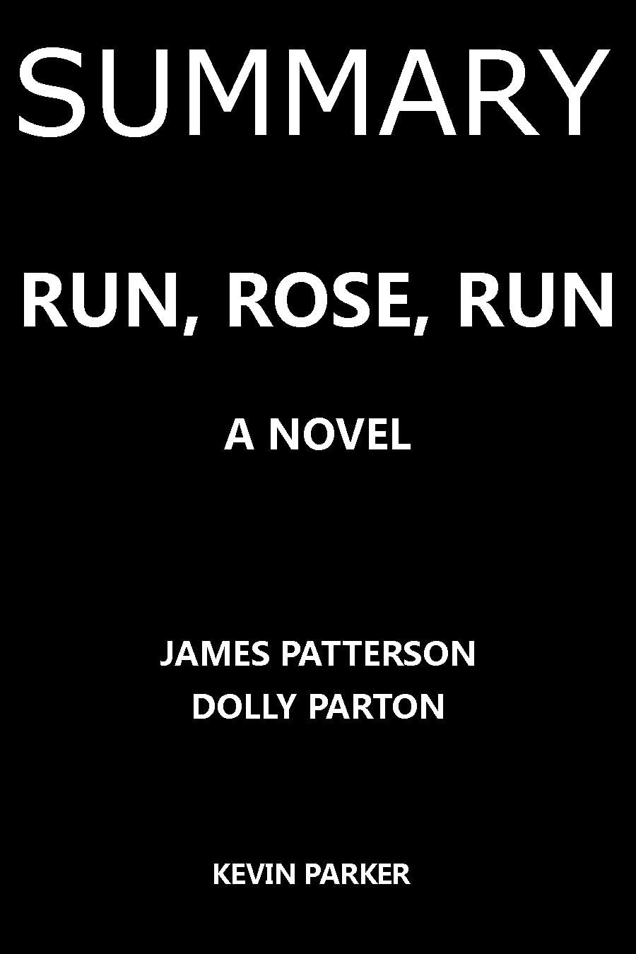 SUMMARY: RUN,ROSE,RUN:A NOVEL BY JAMES PATTERSON AND DOLLY PARTON by ...