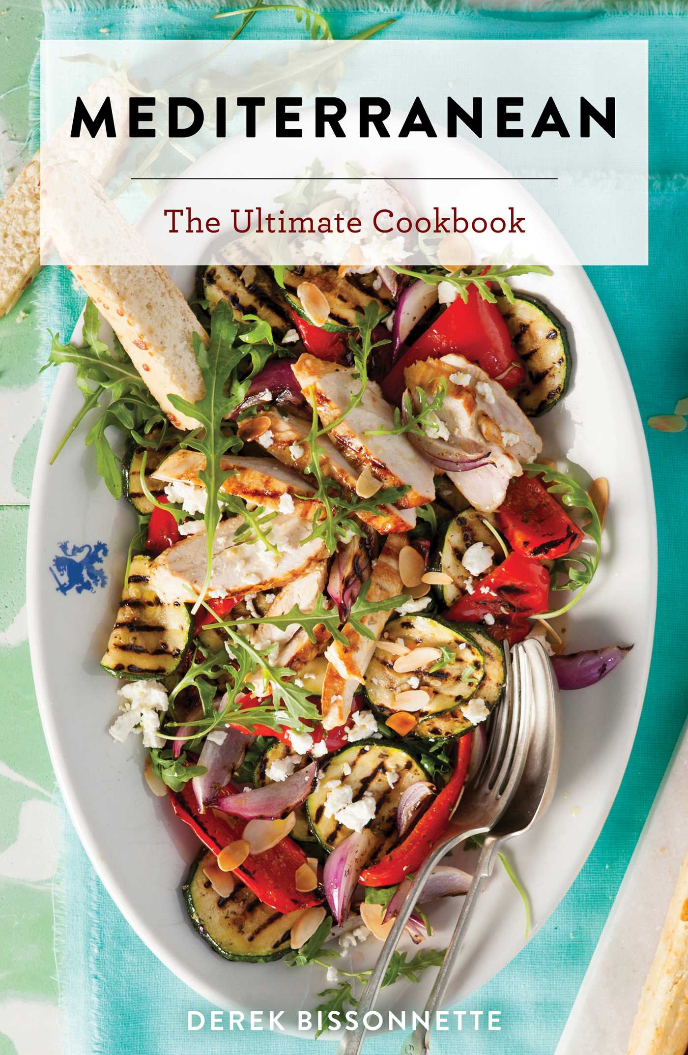 Mediterranean: The Ultimate Cookbook by Derek Bissonnette | Goodreads