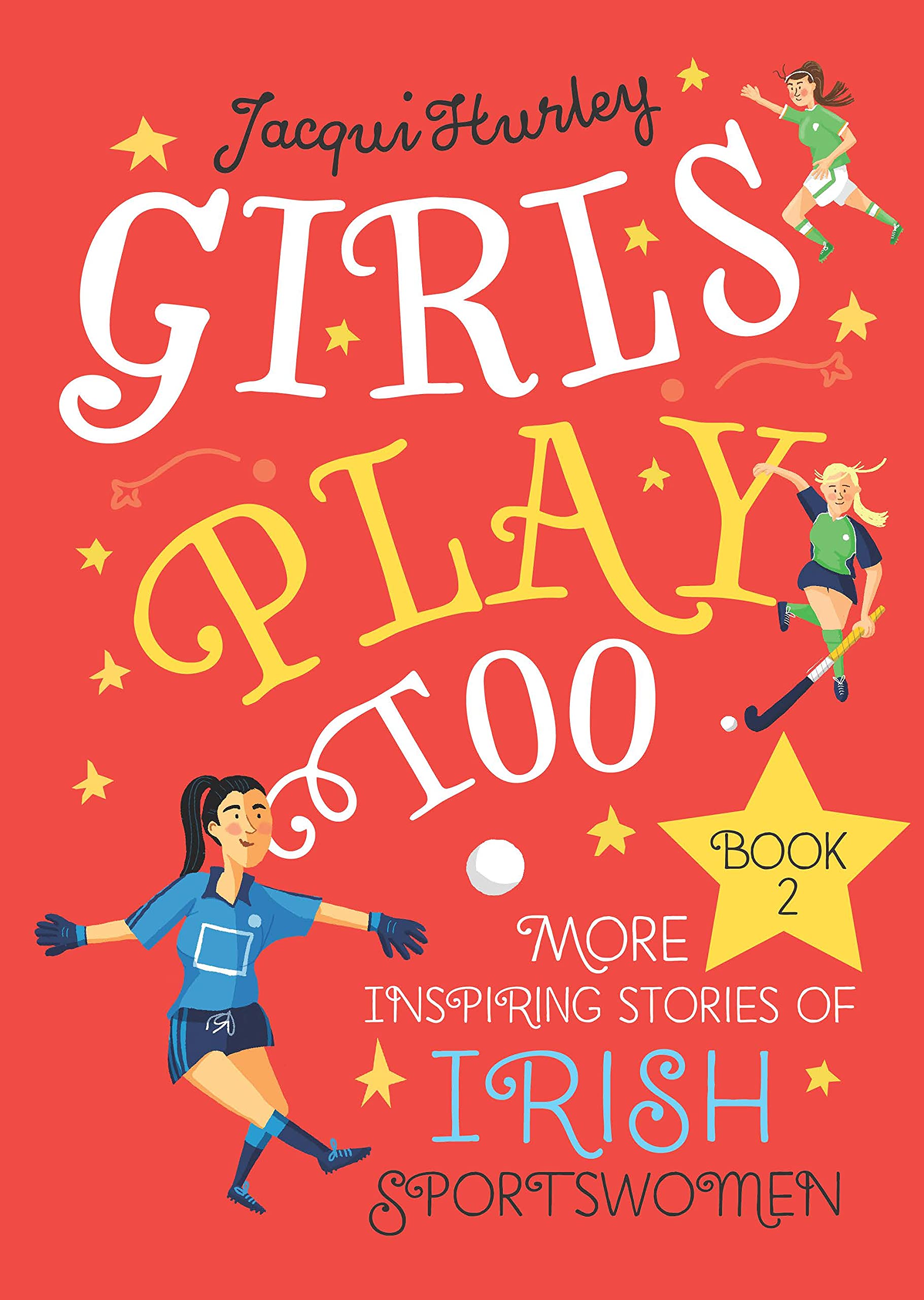 Girls Play Too: Book 2 - More Inspiring Stories of Irish Sportswomen by ...