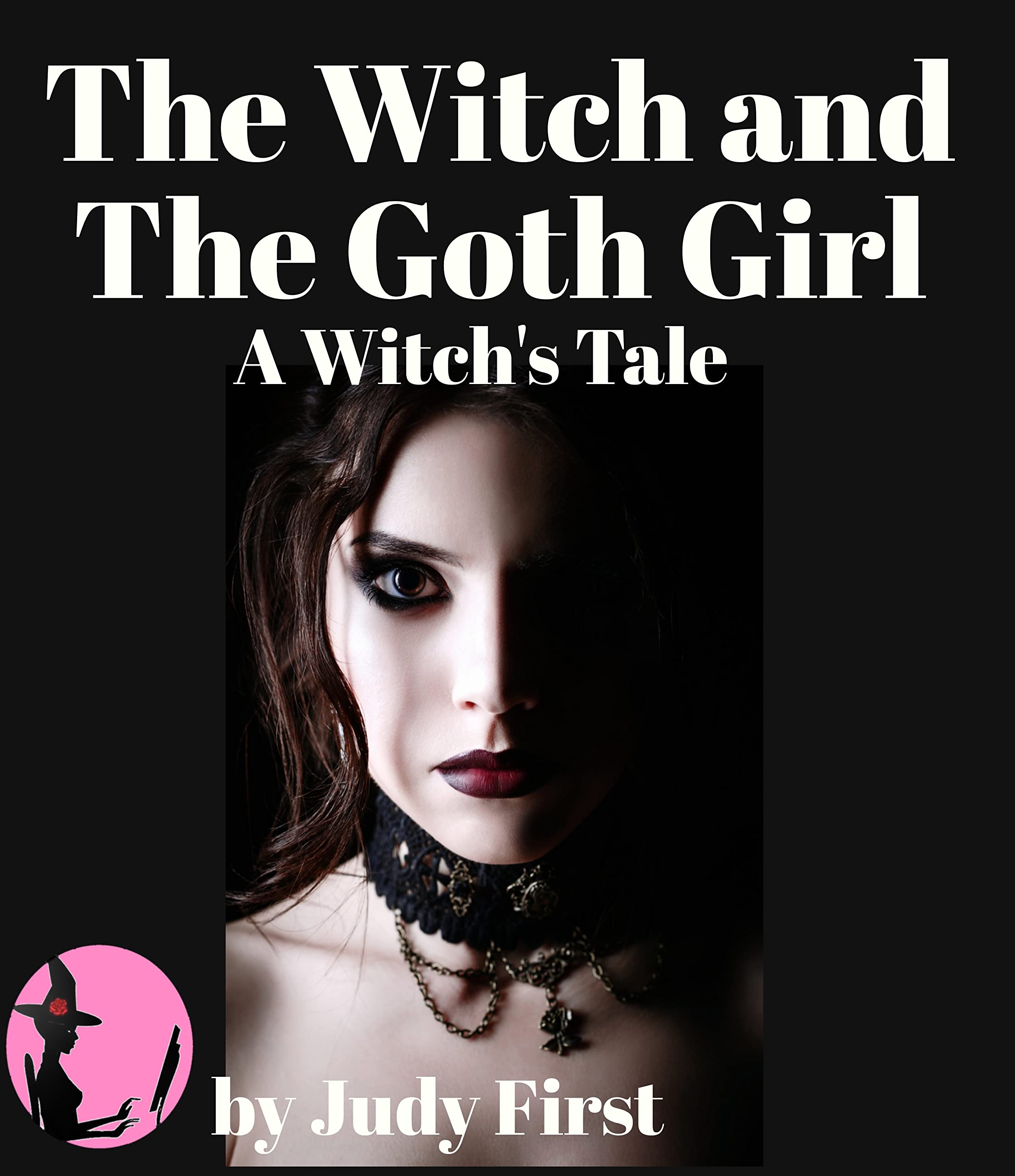 The Witch and The Goth Girl: A Witch's Tale by Judy First | Goodreads