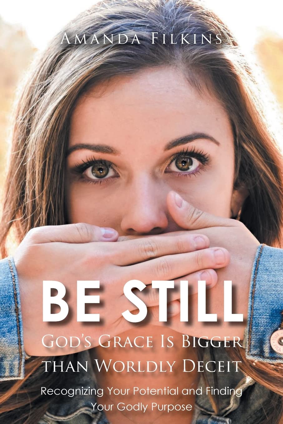 Be Still: God's Grace Is Bigger than Worldly Deceit: Recognizing Your ...