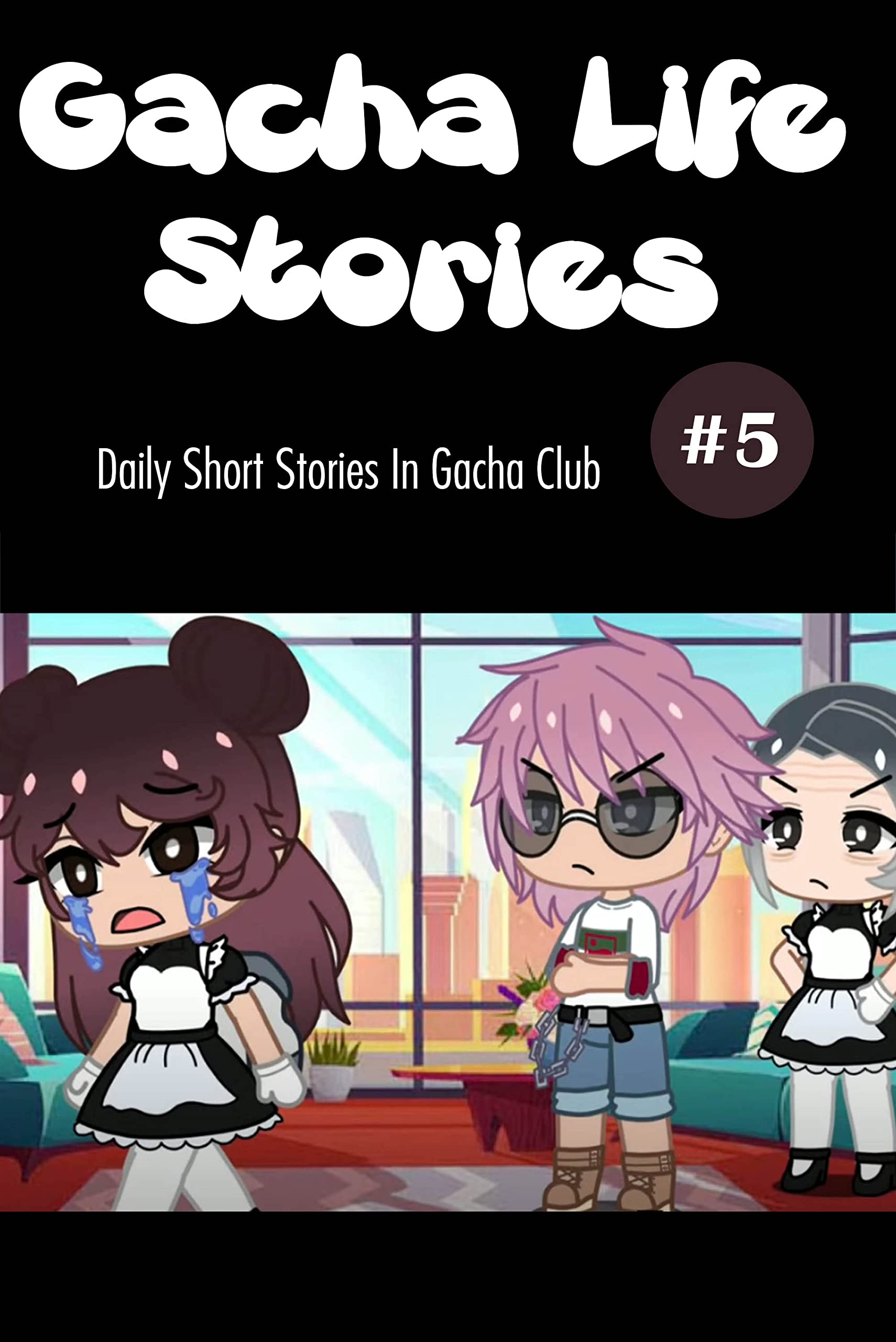 Gacha Life Stories Vol.5: Daily Short Stories In Gacha Club by Shannon ...