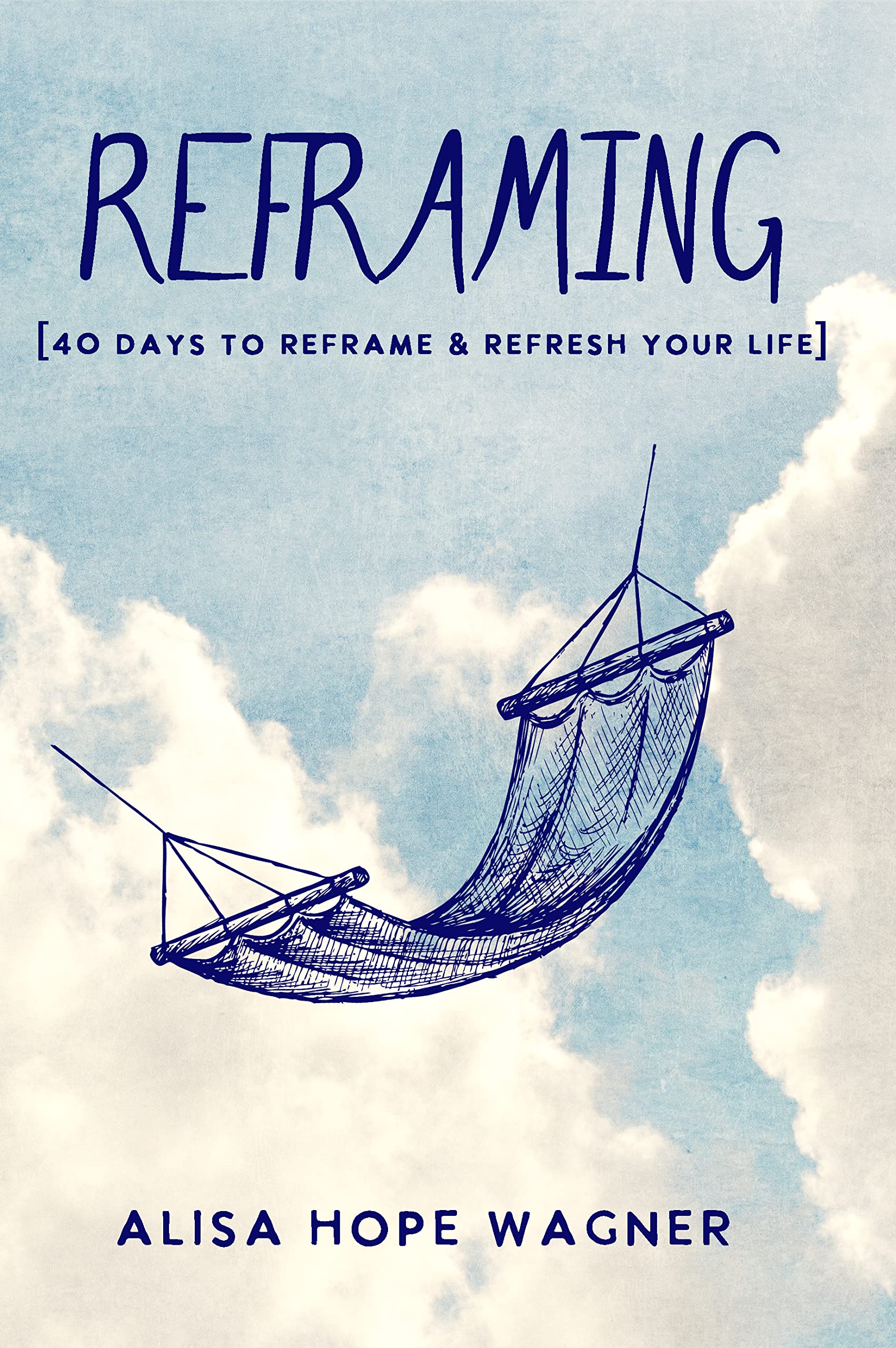 Reframing: 40 Days to Reframe & Refresh Your Life by Alisa Wagner ...