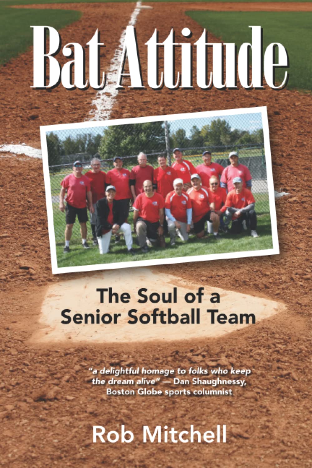Bat Attitude: The Soul of a Senior Softball Team by Rob Mitchell ...