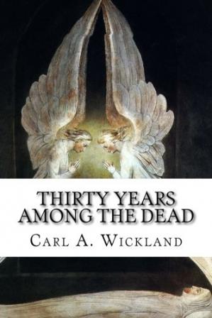 Thirty Years Among the Dead by Carl A. Wickland | Goodreads