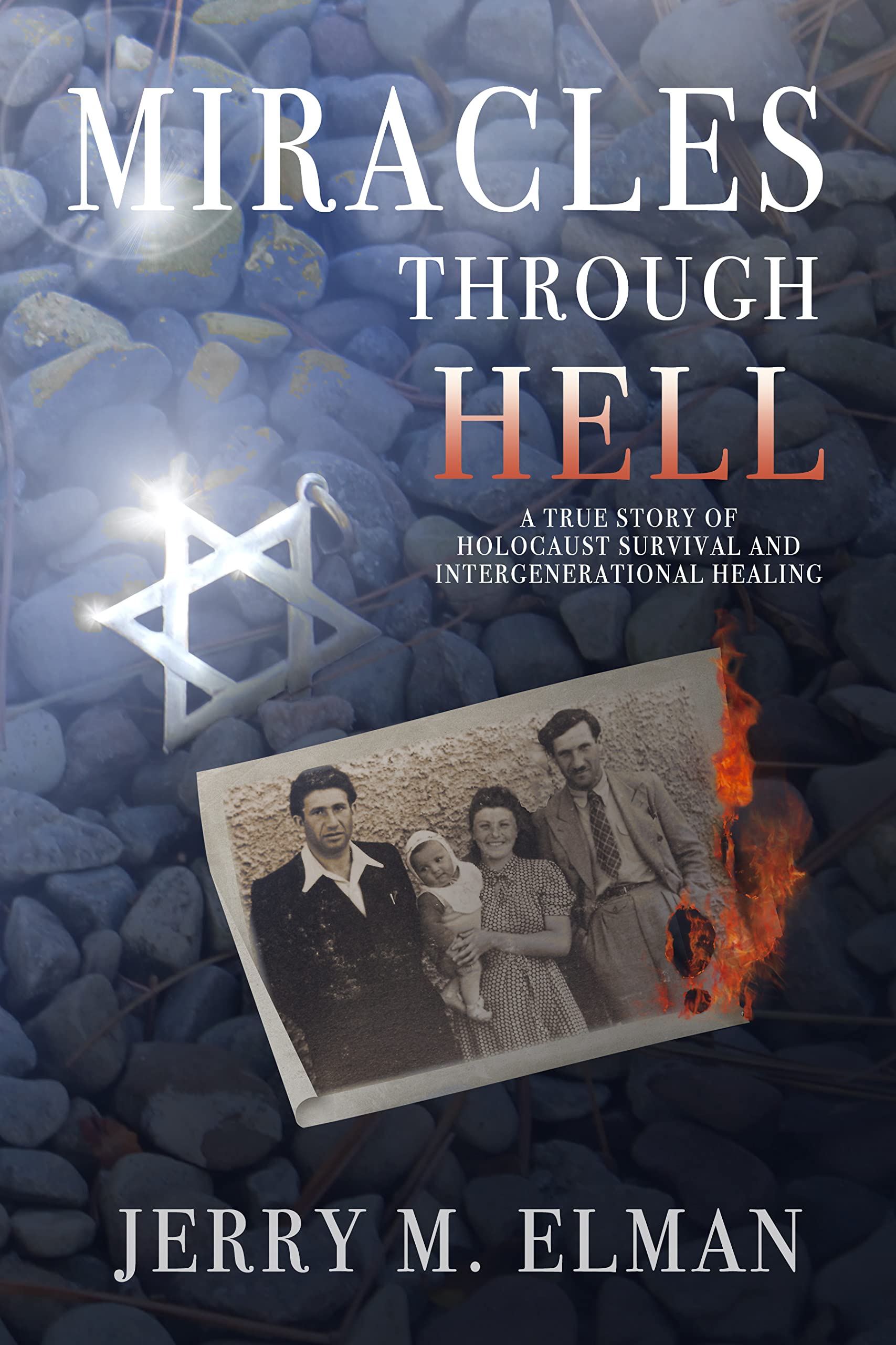 Miracles Through Hell: A True Story of Holocaust Survival And ...