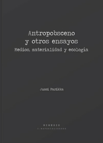 Antropobsceno y otros ensayos. Medios, materialidad y ecología by Jussi ...