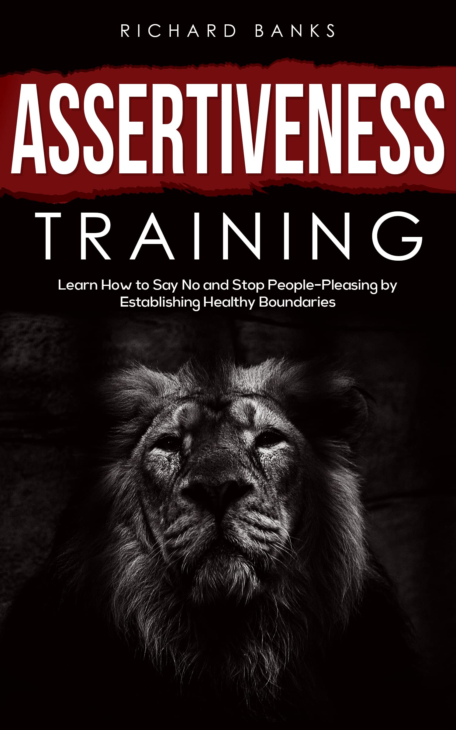 Assertiveness Training: Learn How to Say No and Stop People-Pleasing by ...