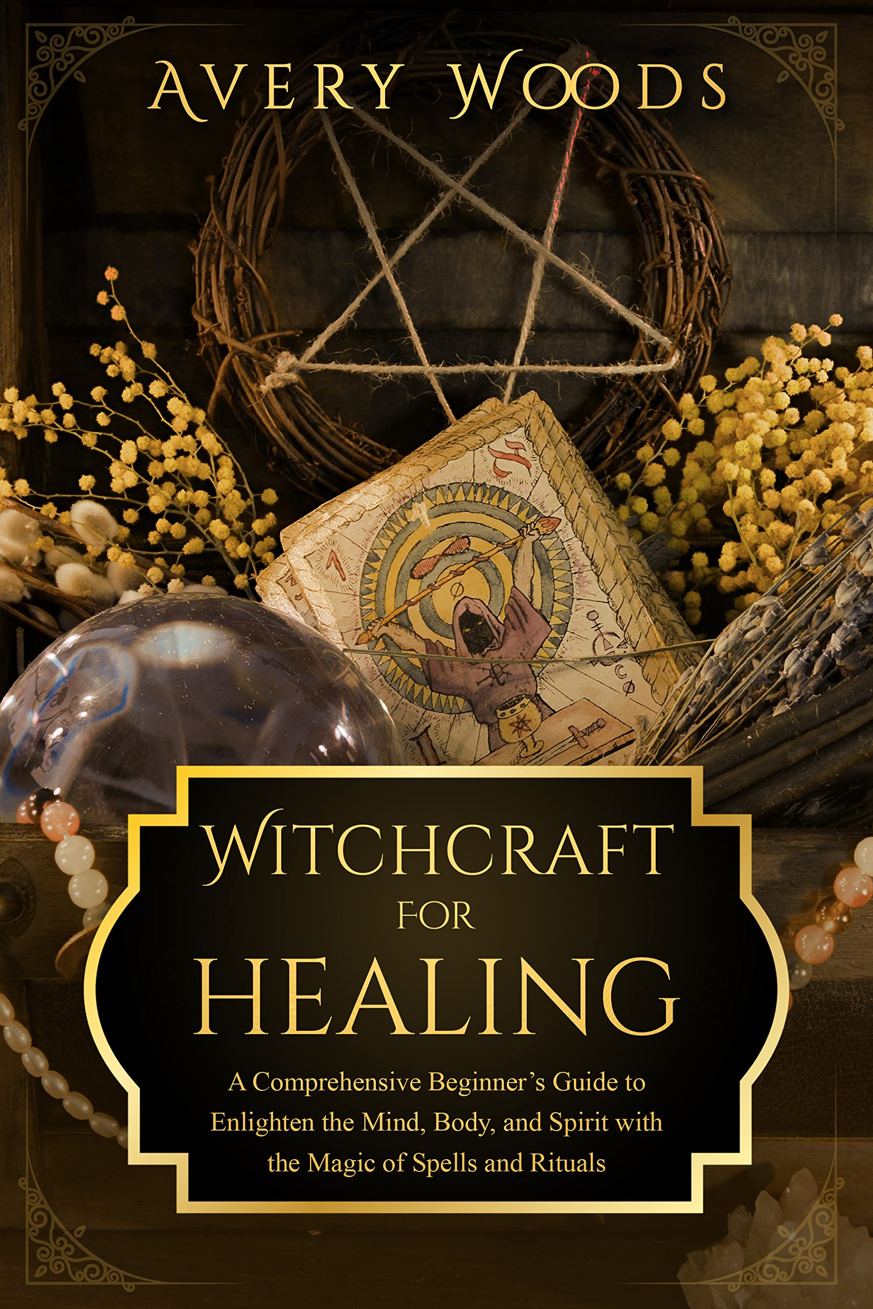 Witchcraft for Healing: A Comprehensive Beginner’s Guide to Enlighten ...
