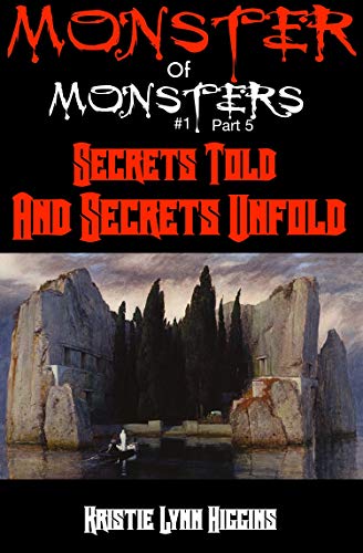 Monster of Monsters #1 : Part Five: Secrets Told And Secrets Unfold by ...