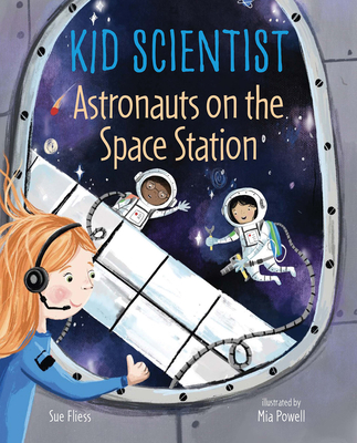 Astronauts on the Space Station (Kid Scientist) by Sue Fliess | Goodreads
