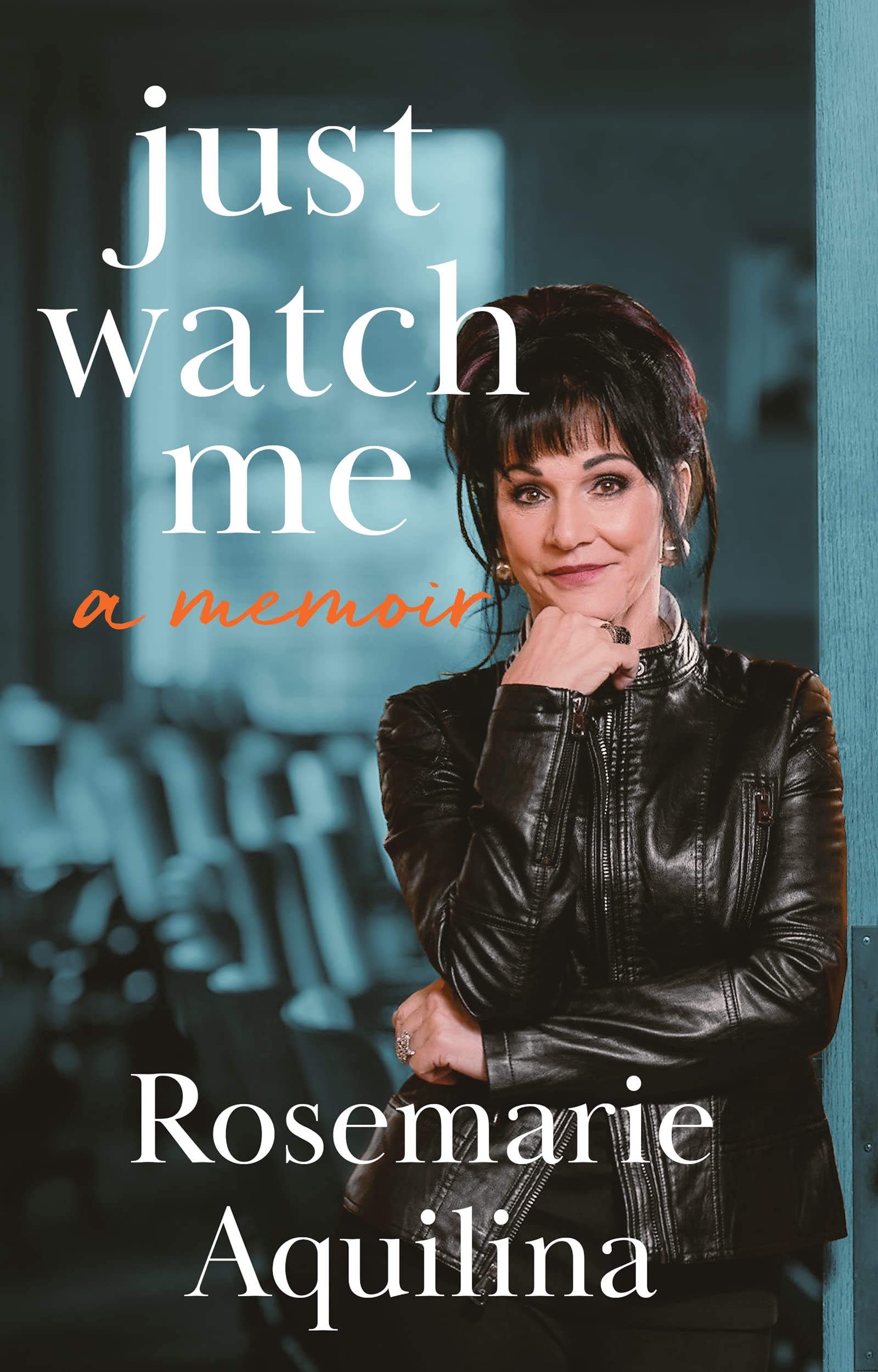Just Watch Me by Rosemarie Aquilina | Goodreads