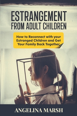 ESTRANGEMENT FROM ADULT CHILDREN: How to Reconnect with your Estranged ...