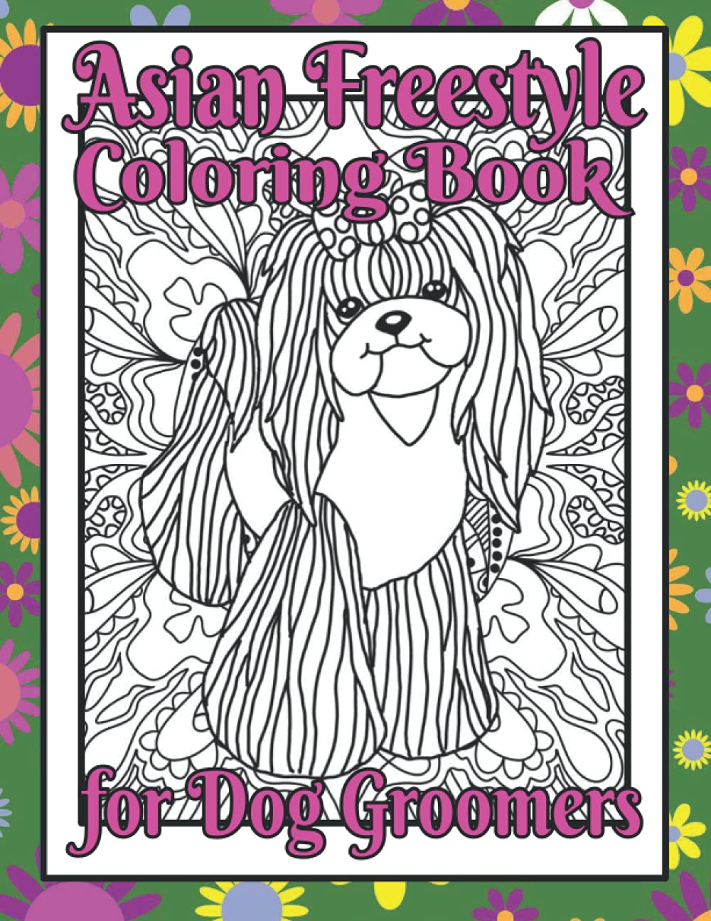Asian Freestyle Coloring Book for Dog Groomers: Dog grooming gifts for ...
