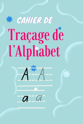 Cahier de Traçage de l’Alphabet: Traçage de l’Alphabet MAJUSCULE ...