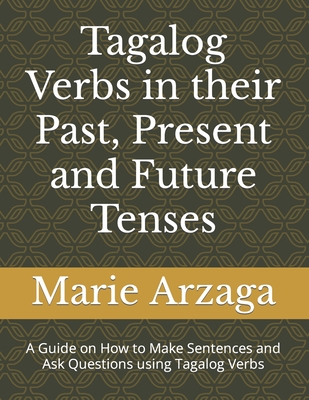 Tagalog Verbs in the Past, Present and Future Tenses: A Guide on How to ...