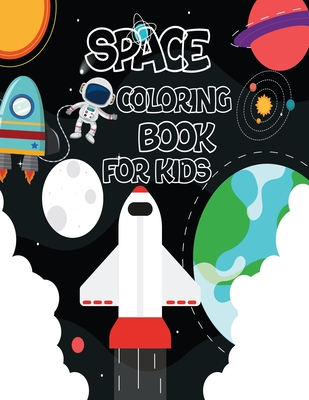 Space Coloring Book for Kids: Planets, Astronauts, Spaceships, Rockets ...