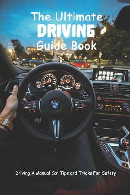 The Ultimate Driving Guide Book: Driving A Manual Car Tips and Tricks ...