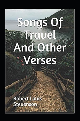 Songs of Travel and Other Verses Annotated by Robert Louis Stevenson ...