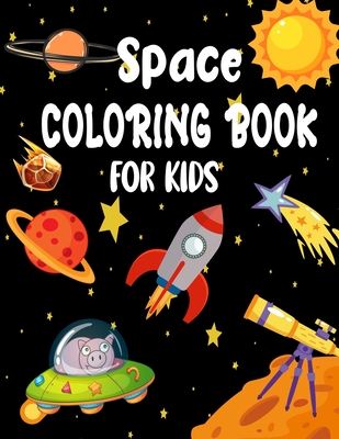 Space Coloring Book for Kids: Planets, Astronauts, Spaceships, Rockets ...