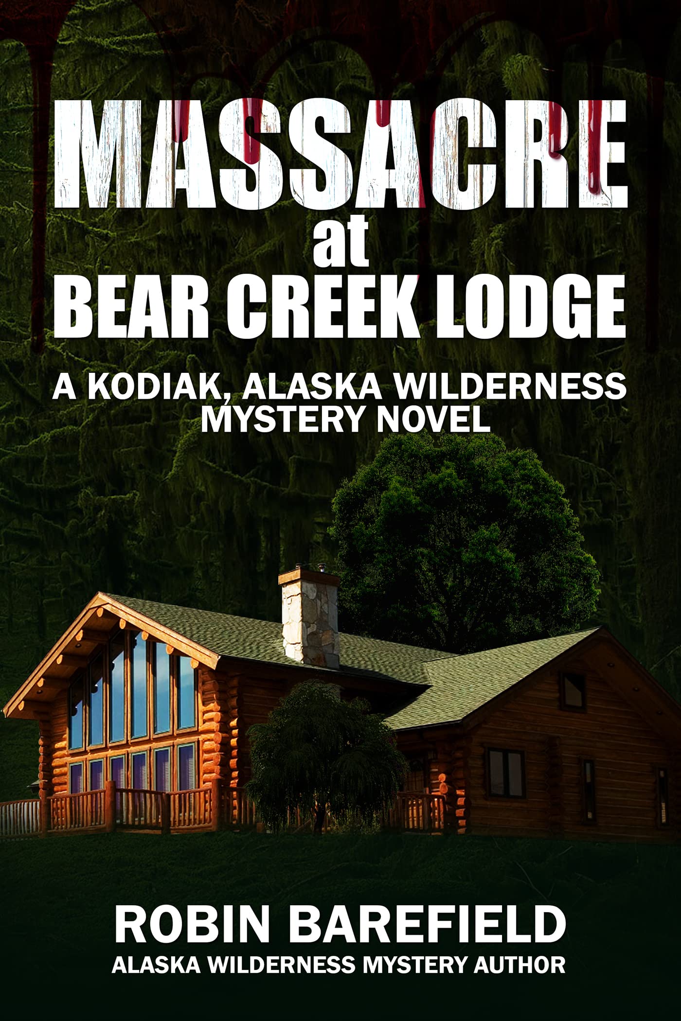 Massacre at Bear Creek Lodge: A Kodiak, Alaska Wilderness Mystery Novel ...