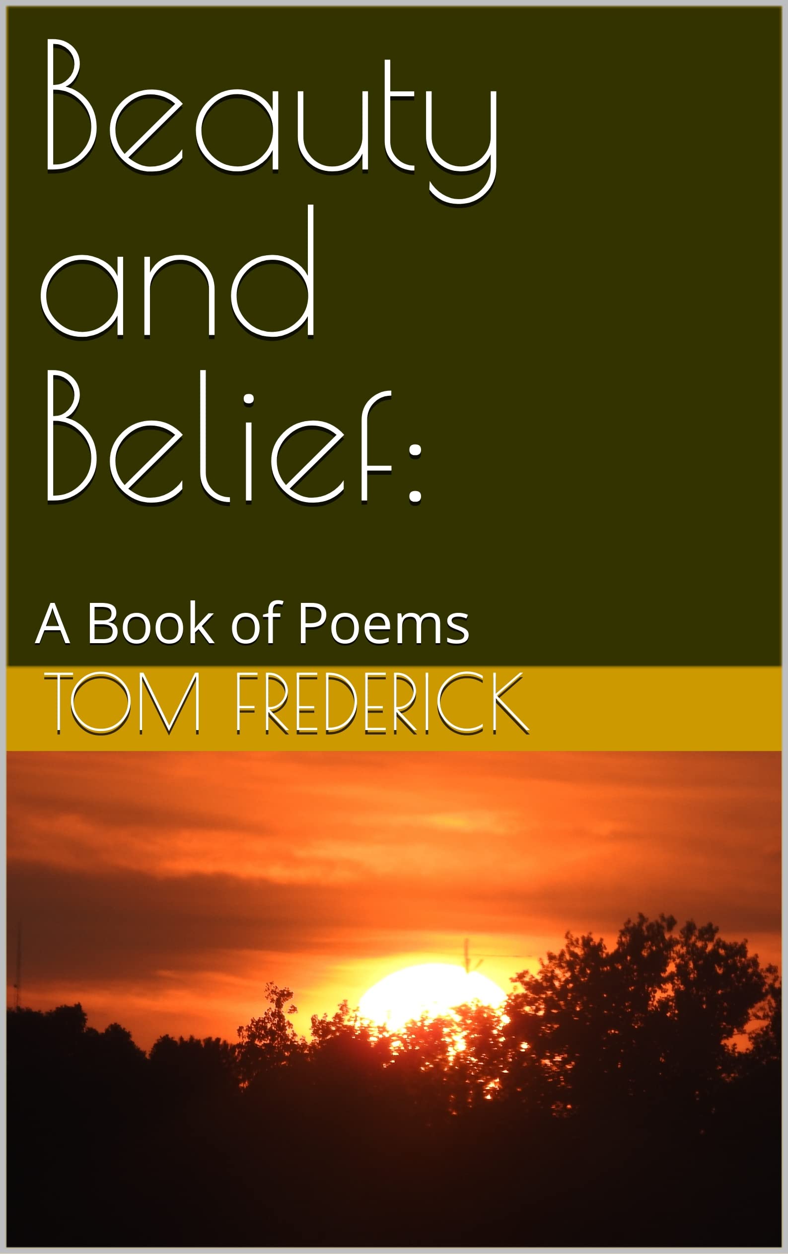 Beauty and Belief: A Book of Poems by Tom Frederick | Goodreads