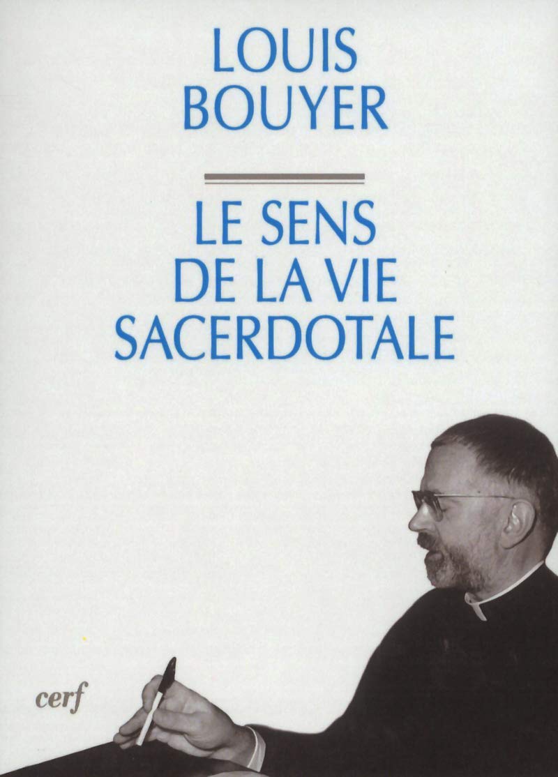 LE SENS DE LA VIE SACERDOTALE by Louis BOUYER LOUIS | Goodreads