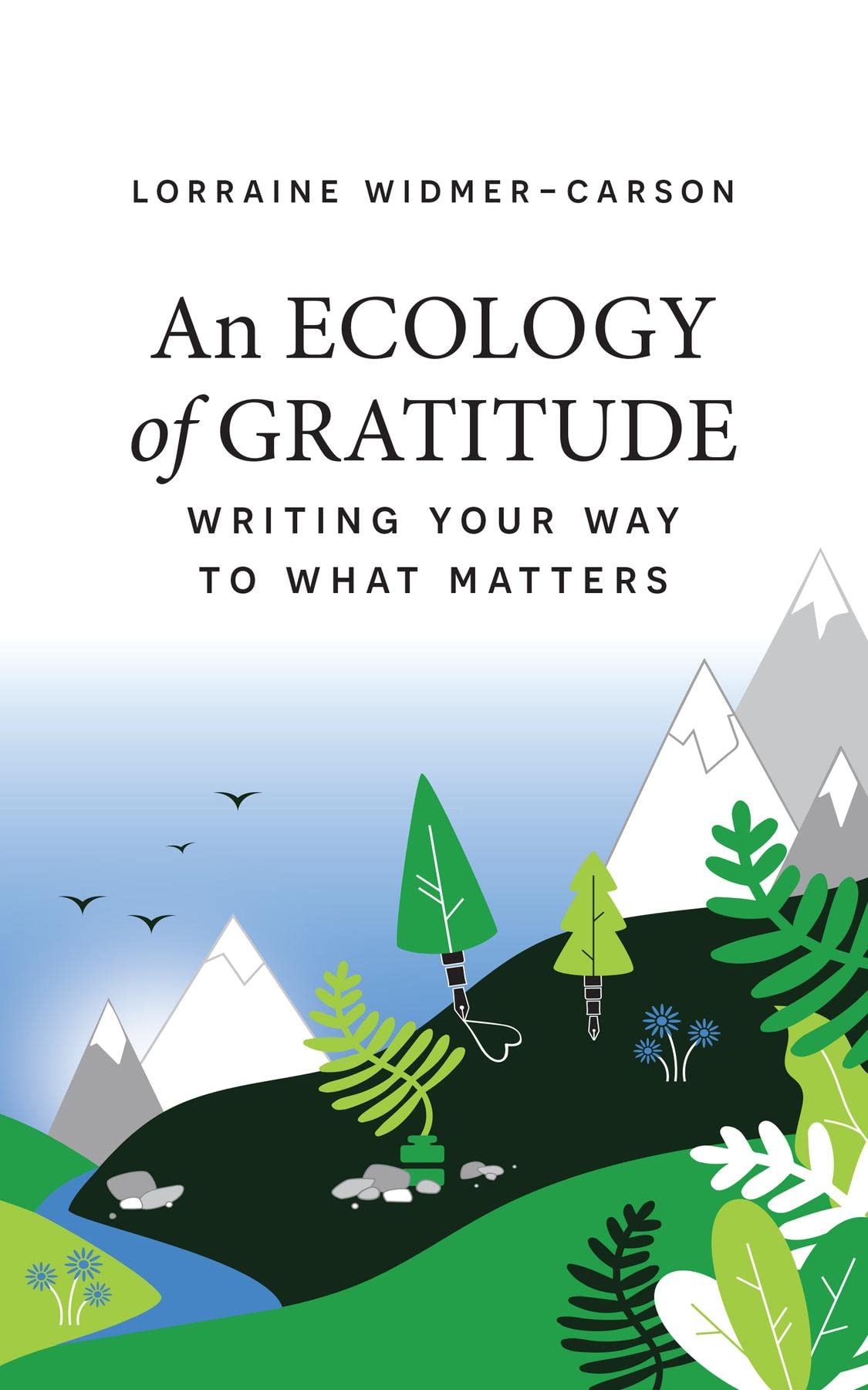 An Ecology of Gratitude: Writing Your Way to What Matters by Lorraine ...