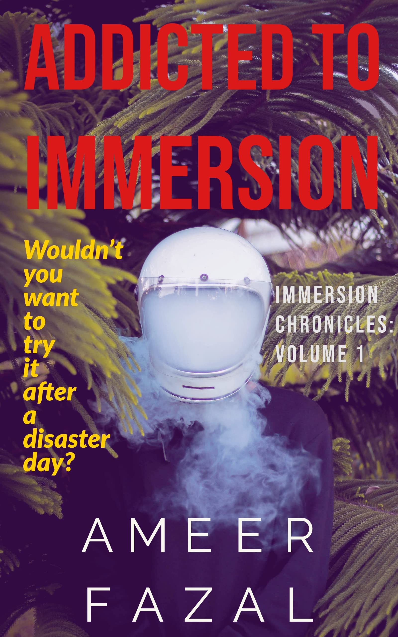 Addicted to Immersion (Immersion Chronicles Book 1) by Ameer Fazal | Goodreads