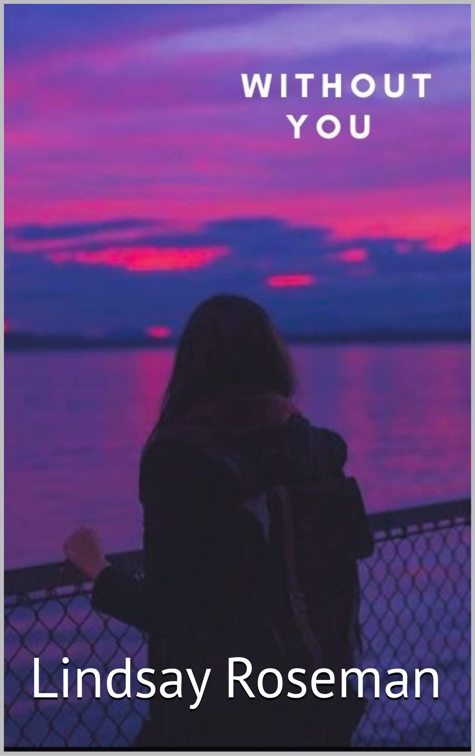 Without You by Lindsay Roseman | Goodreads