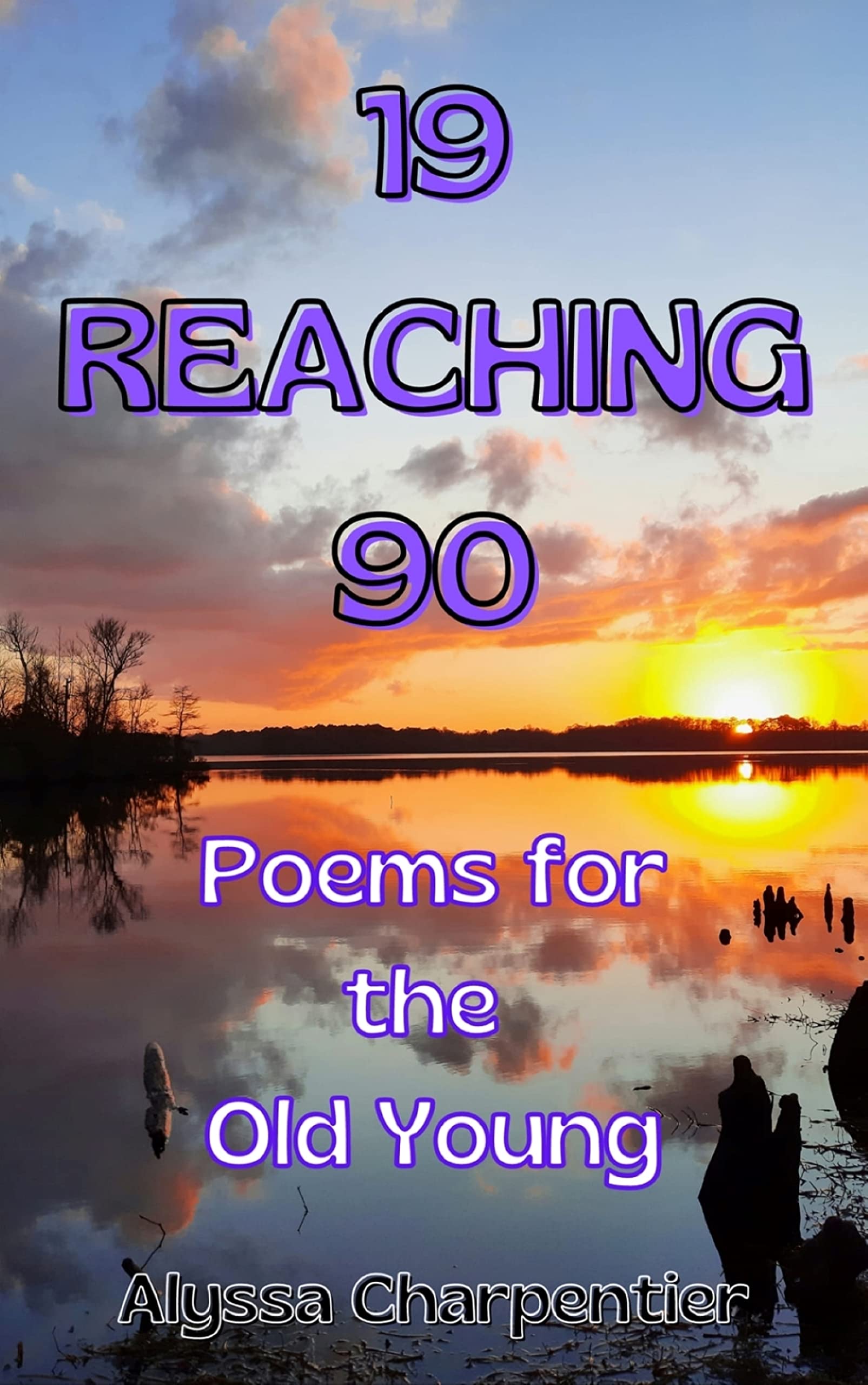 19 Reaching 90: Poems for the Old Young by Alyssa Charpentier | Goodreads
