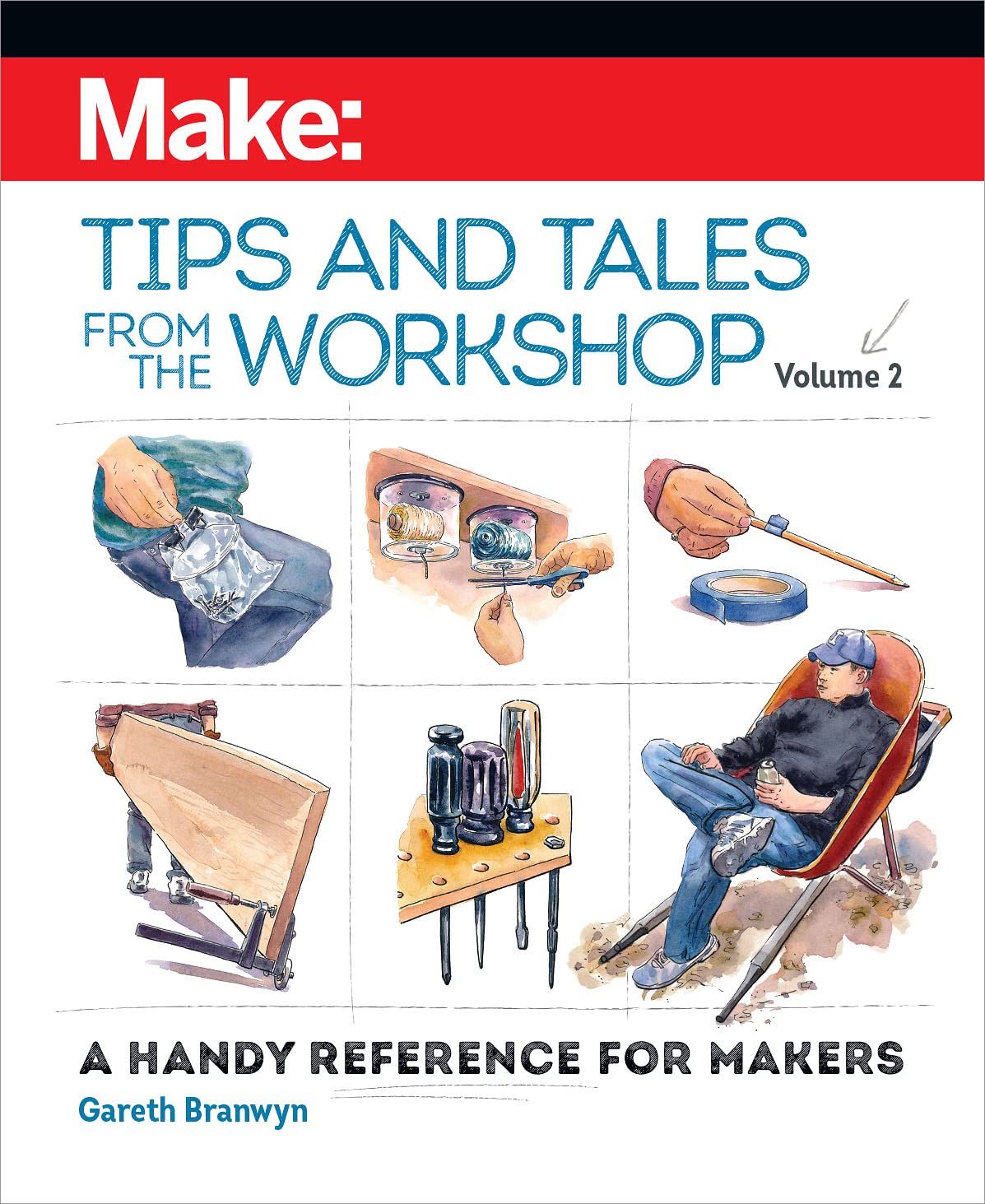 Make: Tips and Tales from the Workshop Volume 2: A Handy Reference for ...