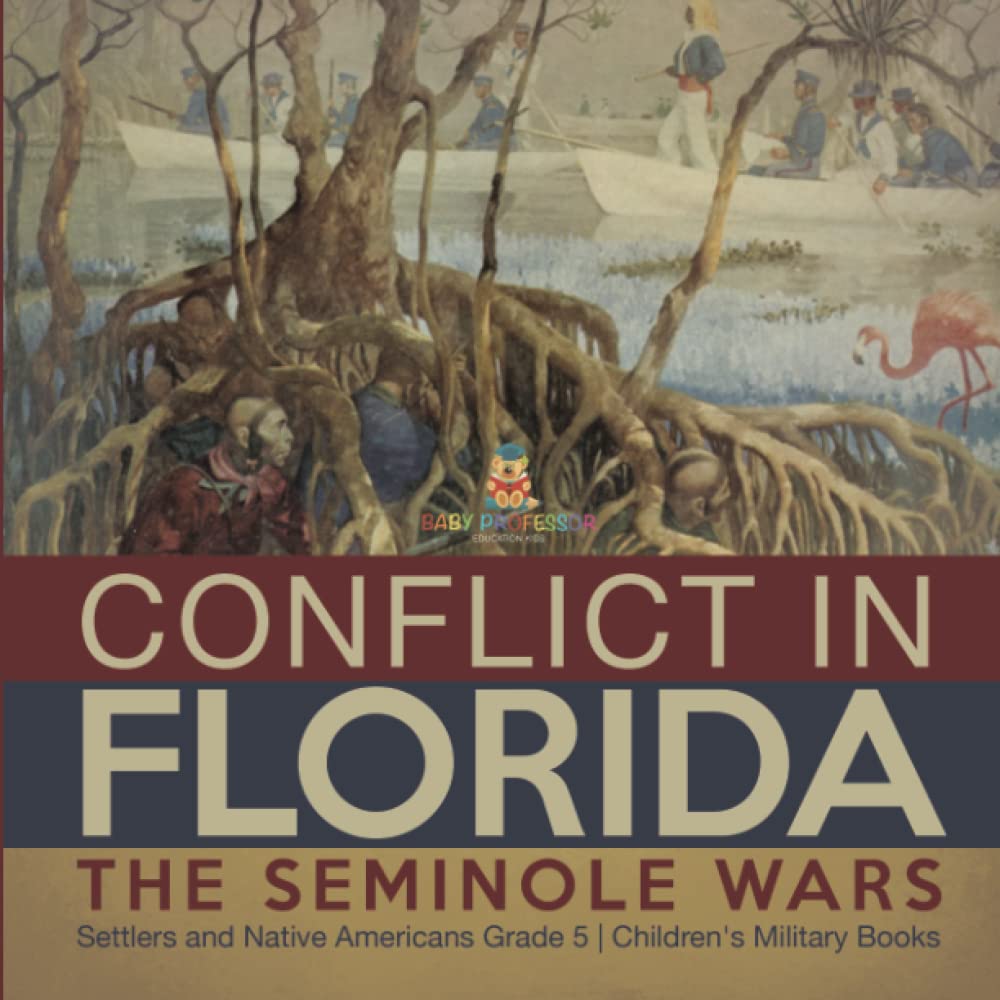 Conflict in Florida: The Seminole Wars Settlers and Native Americans ...