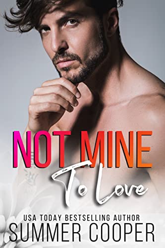 Not Mine To Love by Summer Cooper | Goodreads