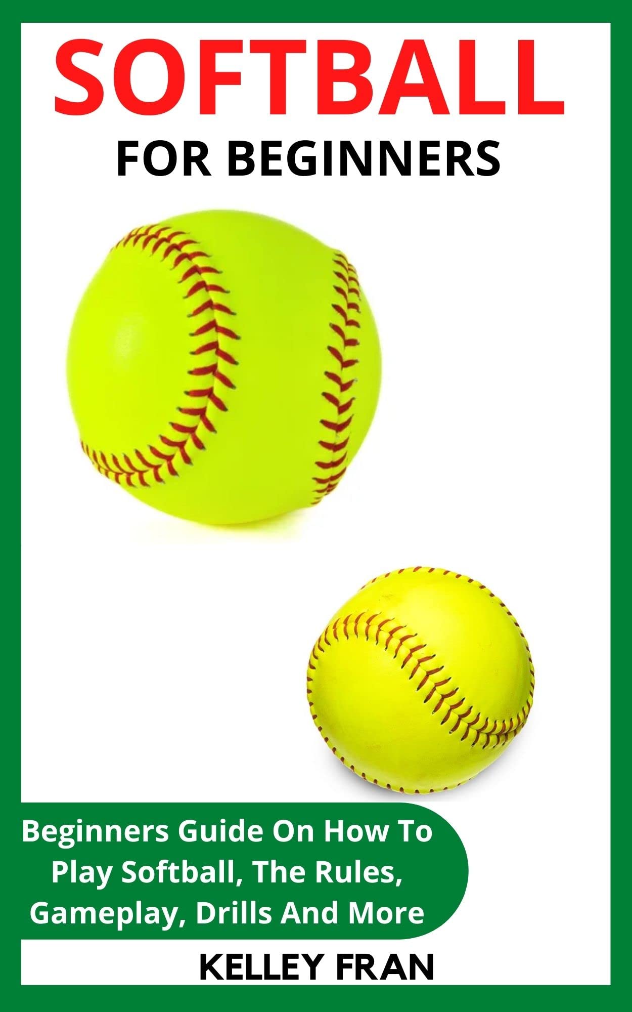 SOFTBALL FOR BEGINNERS: Beginners Guide On How To Play Softball, The Rules, Gameplay, Drills And ...