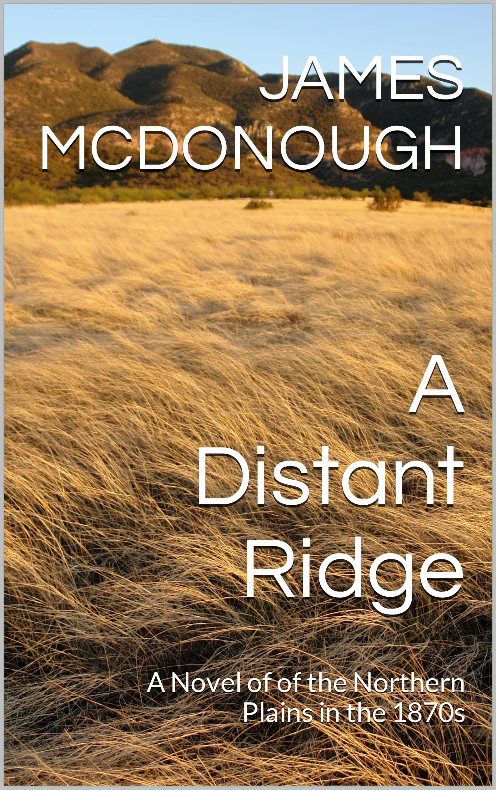A Distant Ridge: A Novel of of the Northern Plains in the 1870s by ...