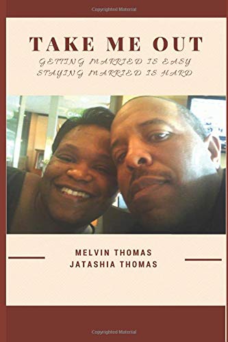 Take Me Out: Getting Married Is Easy. Staying Married Is Hard. by Melvin Thomas | Goodreads
